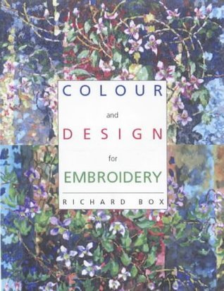 Colour and Design for Embroidery by Richard Box | Goodreads