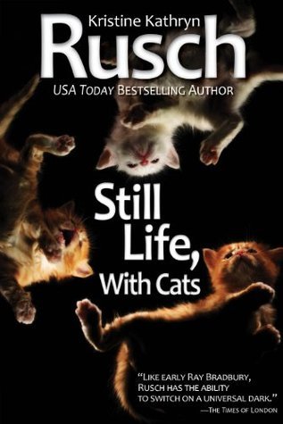 Still Life, With Cats by Kristine Kathryn Rusch | Goodreads