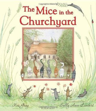 The Mice in the Churchyard by Kes Gray | Goodreads