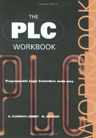 The Plc Workbook: Programmable Logic Controllers Made Easy by K ...