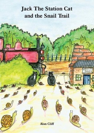 Jack the Station Cat and the Snail Trail by Alan Cliff | Goodreads
