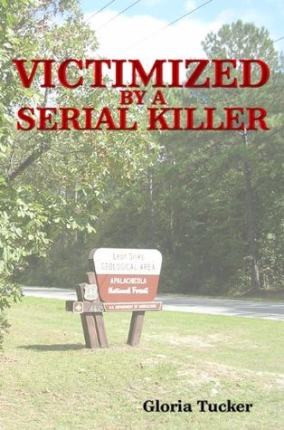 Victimized By A Serial Killer by Gloria Tucker | Goodreads