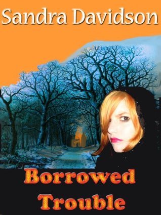 Borrowed Trouble by Sandra Davidson | Goodreads
