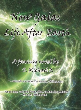 New Gaia: Life After Earth by S. Michael O. | Goodreads