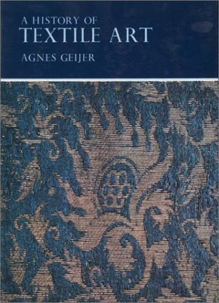 A History of Textile Art by Agnes Geijer | Goodreads