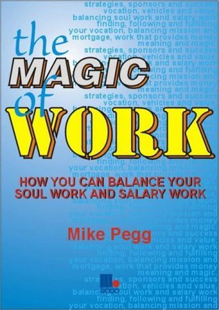The Magic of Work by Mike Pegg | Goodreads