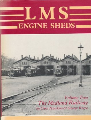 LMS Engine Sheds Vol. 2: The Midland Railway by Chris Hawkins | Goodreads