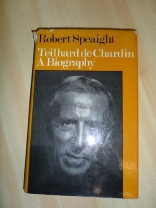 Teilhard De Chardin: Biography by Robert Speaight | Goodreads