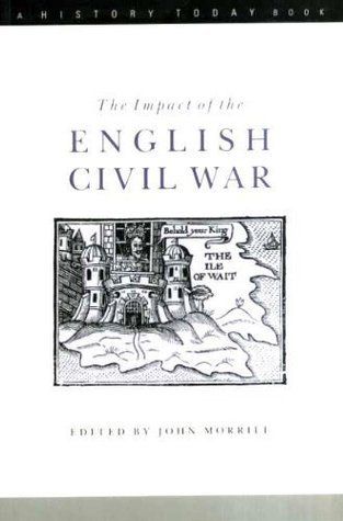 The Impact of the English Civil War by John Morrill | Goodreads