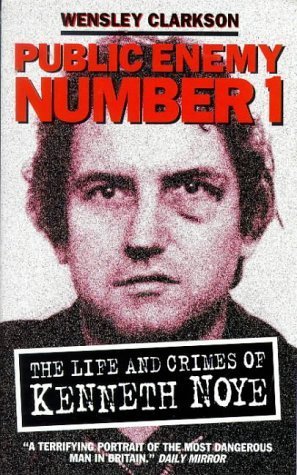 Public Enemy No. 1: The Life and Crimes of Kenneth Noye by Wensley Clarkson | Goodreads