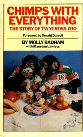 Chimps with everything: The story of Twycross Zoo by Molly Badham ...