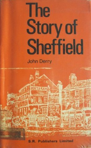 The story of Sheffield, by John W. Derry | Goodreads