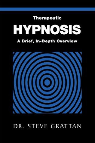 Therapeutic Hypnosis: A Brief, In-Depth Overview by Steve Grattan ...