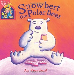 Snowbert the Polar Bear (64 Zoo Lane) by An Vrombaut | Goodreads