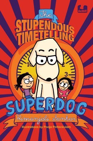 The Stupendous Time Telling Superdog by Sankar Himanjali | Goodreads