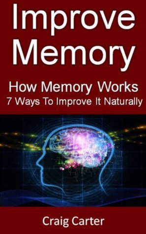 Improve Memory: How Memory Works And 7 Ways To Improve It by Craig ...