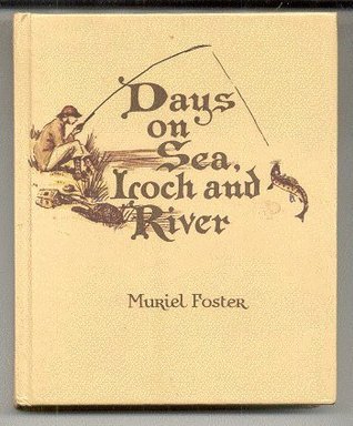 Days on Sea, Loch and River by Muriel Foster | Goodreads