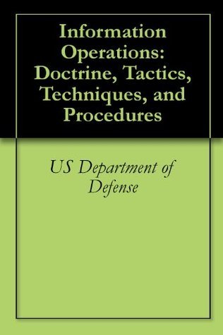 Information Operations: Doctrine, Tactics, Techniques, and Procedures ...