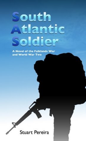 South Atlantic Soldier: revised edition by Stuart Pereira | Goodreads