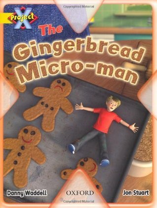 Project X: Food: the Gingerbread Micro-man by Danny Waddell | Goodreads
