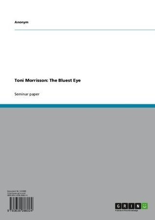 Toni Morrison: The Bluest Eye by GRIN Publishing | Goodreads