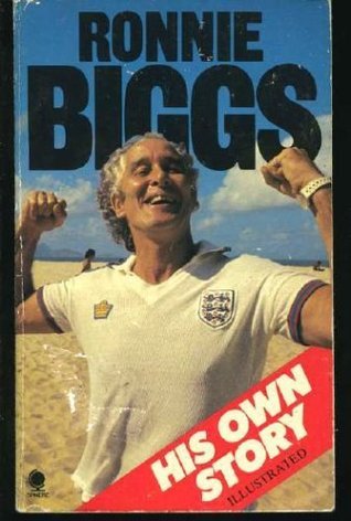 Ronnie Biggs: His Own Story by Ronald Biggs | Goodreads