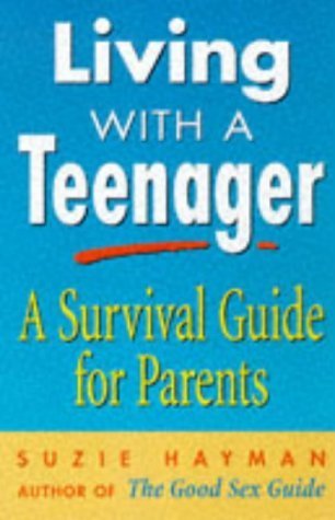 Living with a Teenager: a Survival Guide for Parents by Suzie Hayman ...
