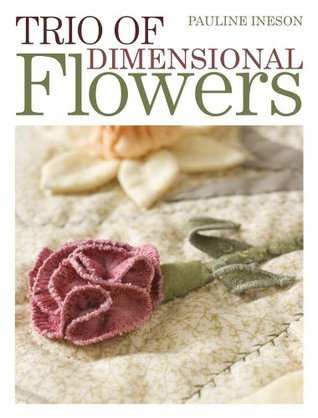 Trio of Dimensional Flowers by Pauline Ineson | Goodreads