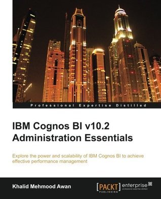 IBM Cognos Bi V10.2 Administration Essentials by Khalid Mehmood Awan ...