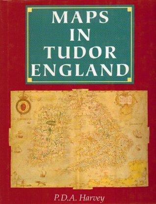 Maps in Tudor England by P.D.A. Harvey | Goodreads