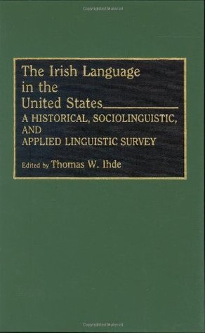 The Irish Language in the United States: A Historical, Sociolinguistic ...