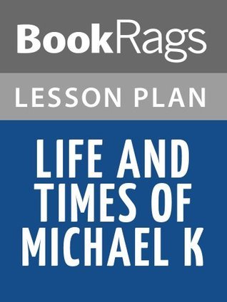 Life and Times of Michael K Lesson Plans by BookRags | Goodreads