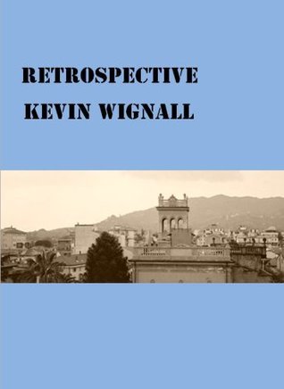 Retrospective by Kevin Wignall | Goodreads