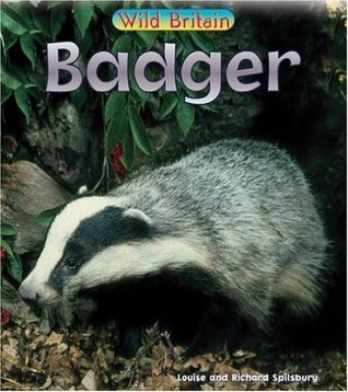 Badger (Wild Britain) by Louise Spilsbury | Goodreads
