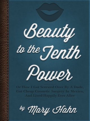 Beauty to the Tenth Power by Mary Hahn | Goodreads