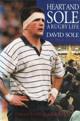 Heart and Sole: A Rugby Life by David Sole | Goodreads