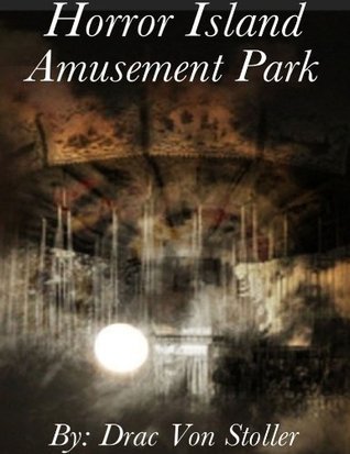 Horror Island Amusement Park by Drac Von Stoller | Goodreads
