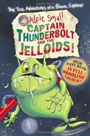 Alfie Small: Captain Thunderbolt and the Jelloids by Alfie Small ...
