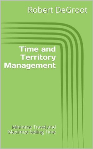 Time and Territory Management: Minimize Travel and Maximize Selling ...
