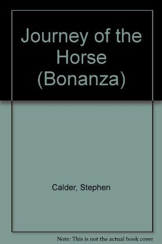 Journey of the Horse (Bonanza, No 4) by Steven Calder | Goodreads