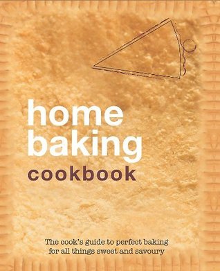 Home Baking Cookbook by Parragon Books | Goodreads