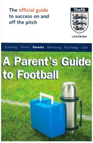 The Official Fa Guide for Football Parents by Les Howie | Goodreads