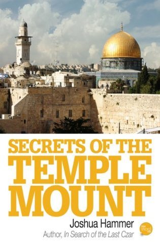 Secrets of the Temple Mount by Joshua Hammer | Goodreads