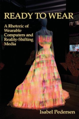 Ready to Wear: A Rhetoric of Wearable Computers and Reality-Shifting ...