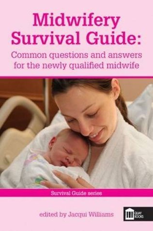 Midwifery Survival Guide: Common Questions and Answers for the Newly ...