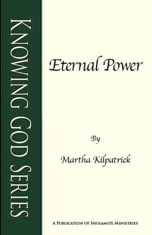 Eternal Power (Knowing God Series) by Martha Kilpatrick | Goodreads