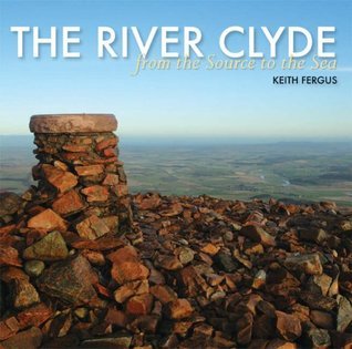 The River Clyde: From the Source to the Sea by Keith Fergus | Goodreads