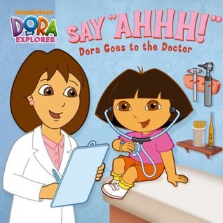 "Say Ahhh!" Dora Goes to the Doctor by Phoebe Beinstein | Goodreads