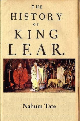 The History of King Lear, A TRAGEDY: As it is now acted at the King's Theatres. Revived, with ...