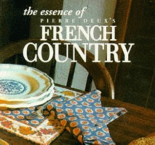 THE ESSENCE OF FRENCH COUNTRY by MOULIN PIERRE & LEVE | Goodreads